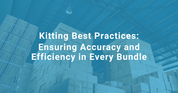 9 Best Practices for Accurate and Efficient Kitting Service