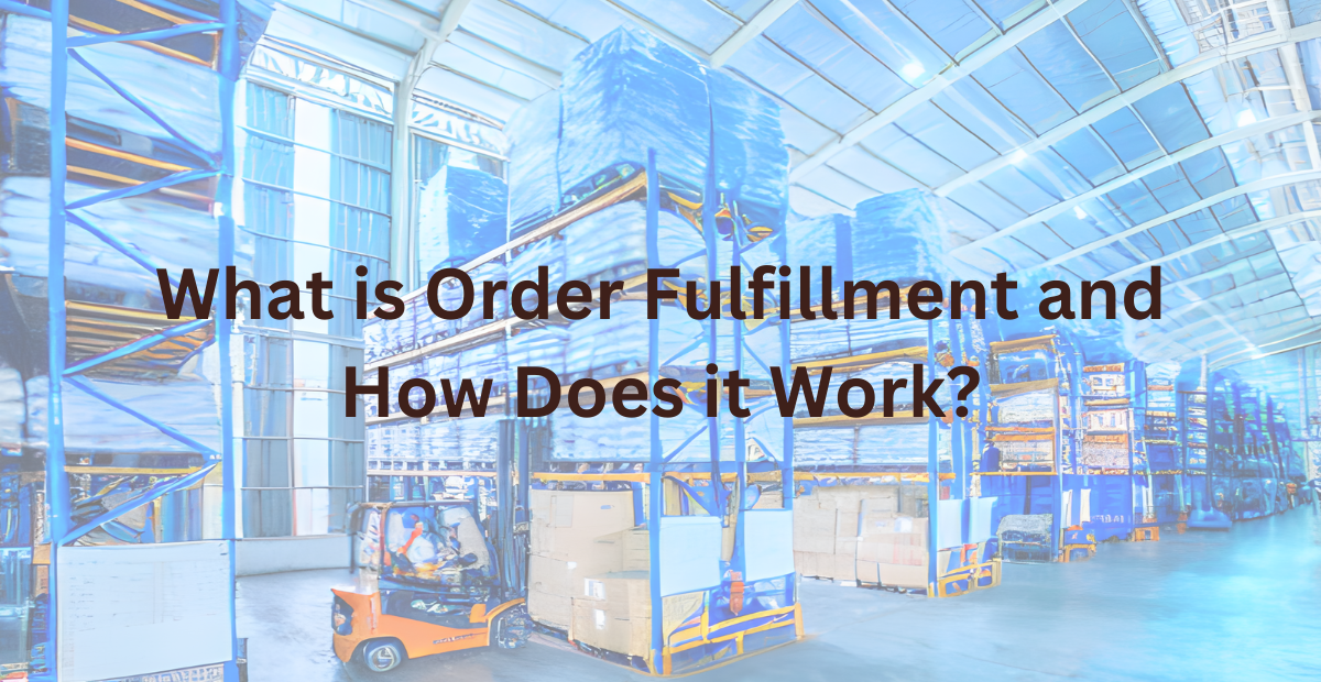 What is Order Fulfillment and How Does it Work?