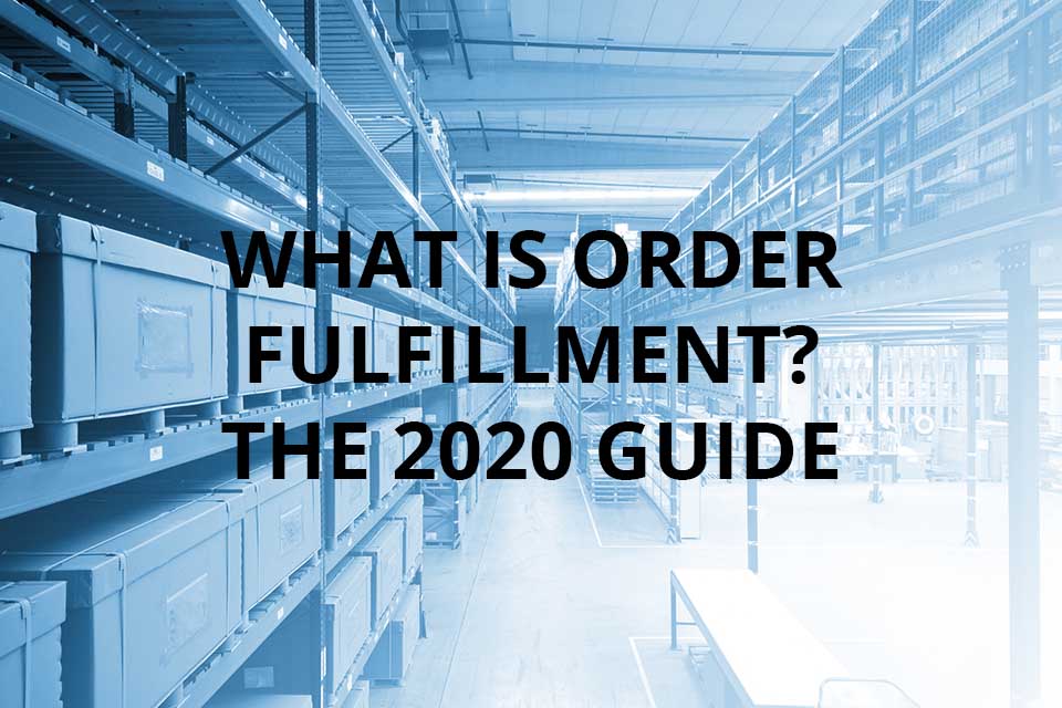 What Is Order Fulfillment? The 2020 Guide - Ship My Orders